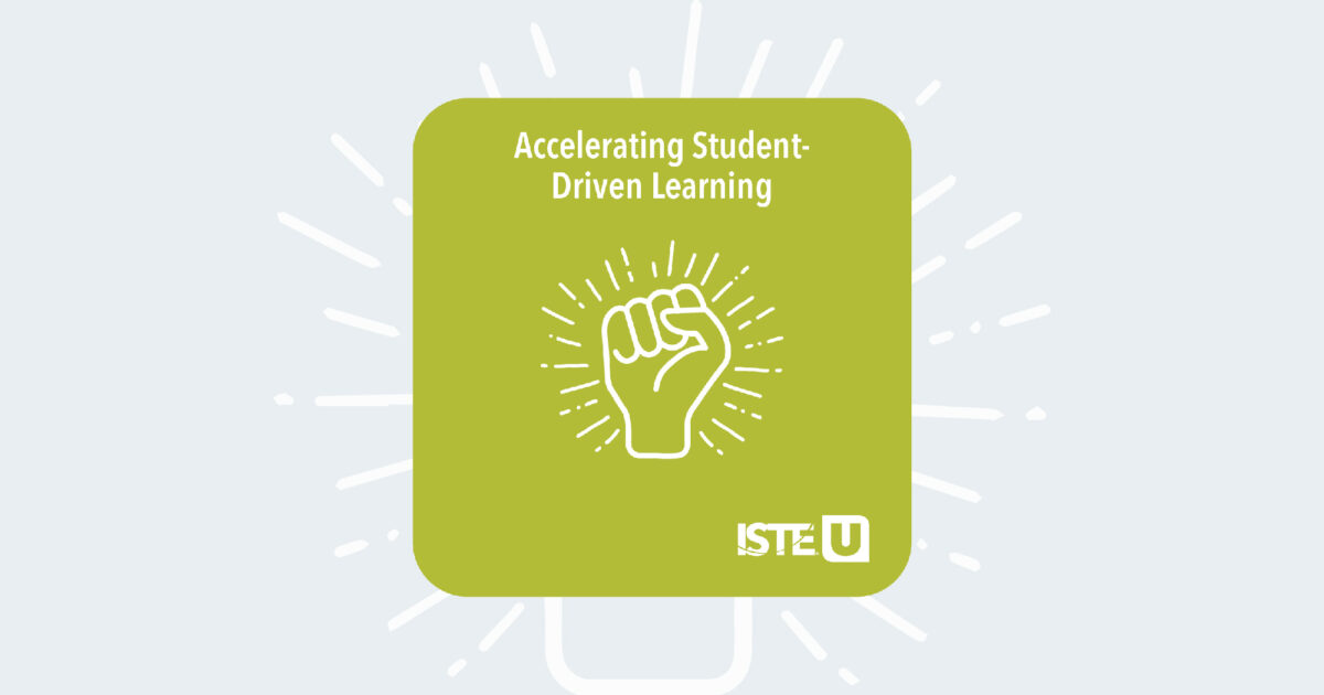 ISTE | Accelerating Student-Driven Learning