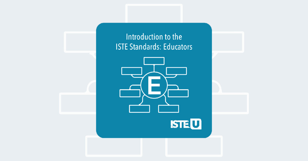 ISTE | Introduction to the ISTE Standards: Educators