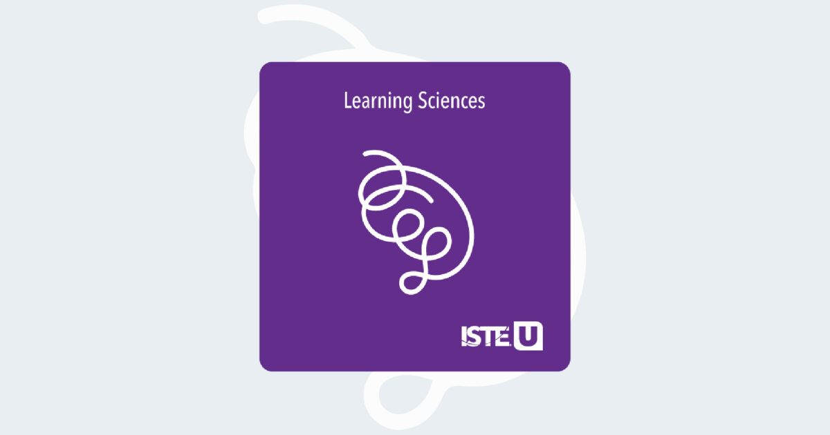 ISTE | Launch into Learning Sciences: How Learning Works