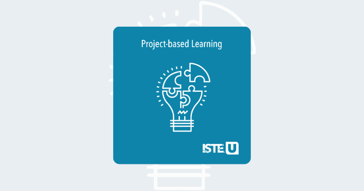 ISTE | Leading Project-Based Learning With Technology